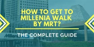 How to Get to Millenia Walk Singapore by MRT? - COMPLETE GUIDE