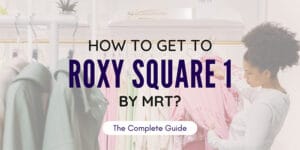 How to get to Roxy Square 1 by MRT? COMPLETE GUIDE