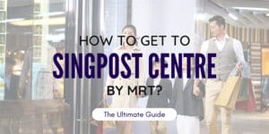 How to get to SingPost Centre by MRT? THE COMPLETE GUIDE