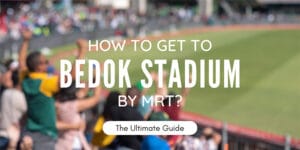 How to get to Bedok Stadium by MRT? THE COMPLETE GUIDE