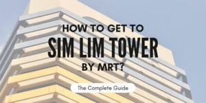 How to get to Sim Lim Tower by MRT? THE COMPLETE GUIDE