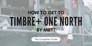 How to get to Timbre+ One North by MRT? THE COMPLETE GUIDE